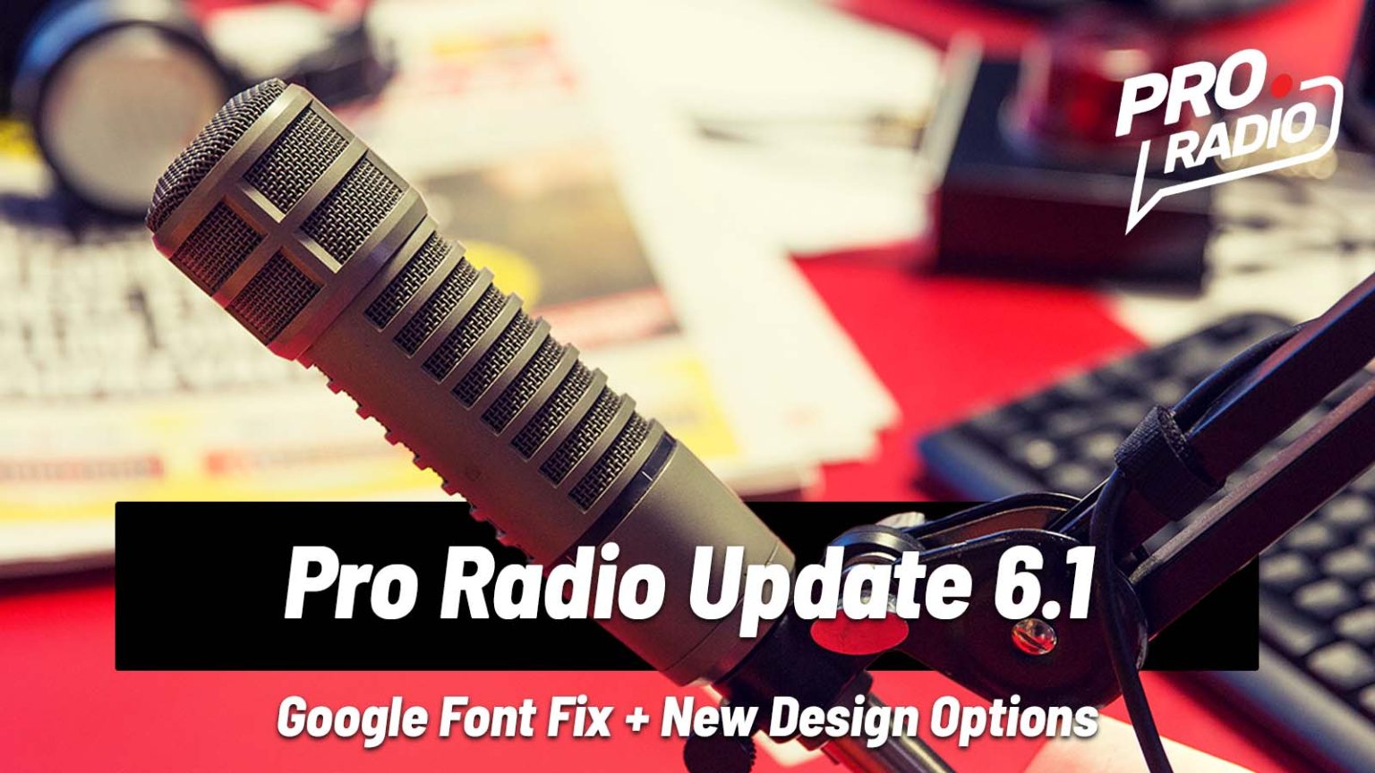 Pro Radio 6.1 is out! Google Font Fix, New page template, Plugin Update ...
